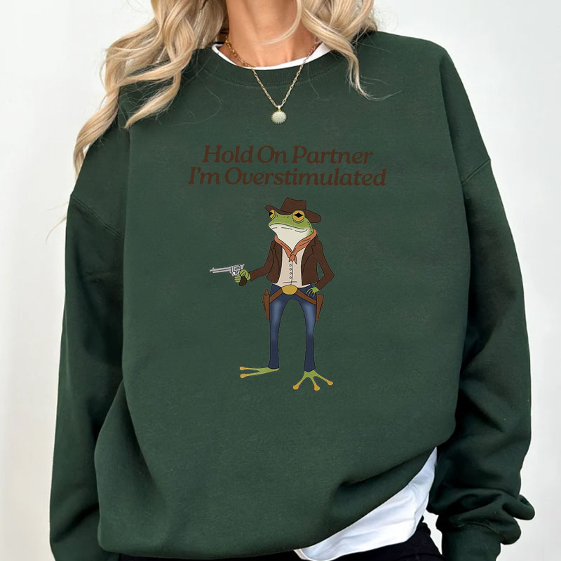 Hold on Partner Im Overstimulated Sweatshirts Cowb... – Grandado